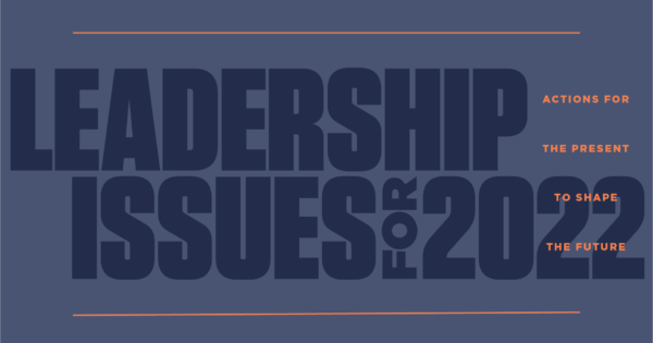 7 Leadership Issues for 2022: Actions for the Present to Shape the ...